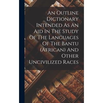 An Outline Dictionary Intended As An Aid In The Study Of The Languages ...