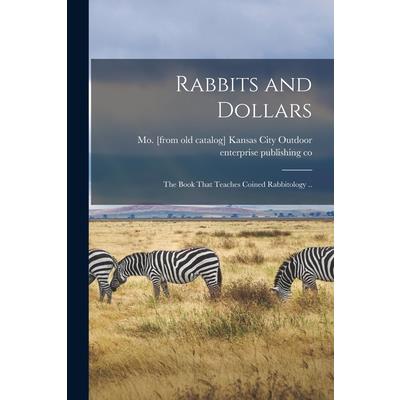 Rabbits and Dollars; the Book That Teaches Coined Rabbitology ..－金石堂