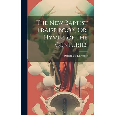 The New Baptist Praise Book, Or, Hymns of the Centuries－金石堂