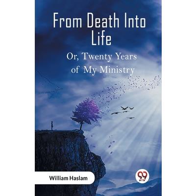 From Death Into Life Or, Twenty Years of My Ministry－金石堂