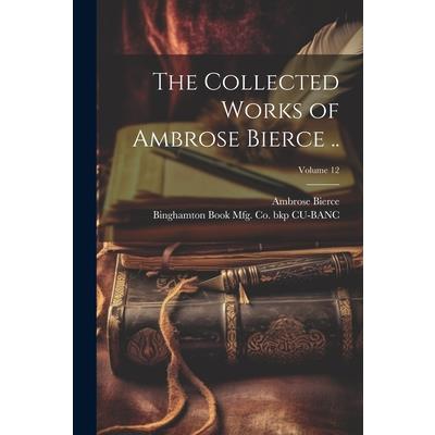 The Collected Works of Ambrose Bierce ..; Volume 12－金石堂