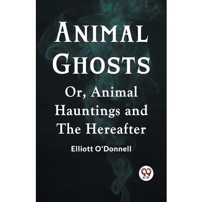 Animal Ghosts Or, Animal Hauntings And The Hereafter－金石堂