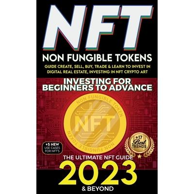 NFT 2023 Investing For Beginners to Advance, Non-Fungible Tokens Guide to Create, Sell, Buy ...