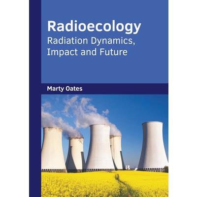 Radioecology: Radiation Dynamics, Impact and Future－金石堂