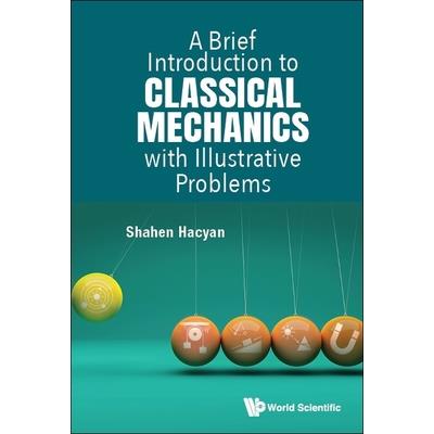 A Brief Introduction to Classical Mechanics with Illustrative Problems－金石堂