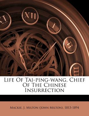 Life of Tai-Ping-Wang, Chief of the Chinese Insurrection－金石堂