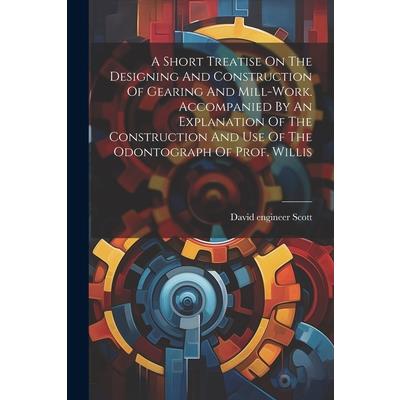 A Short Treatise On The Designing And Construction Of Gearing And Mill ...