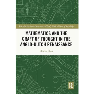 Mathematics and the Craft of Thought in the Anglo-Dutch Renaissance－金石堂