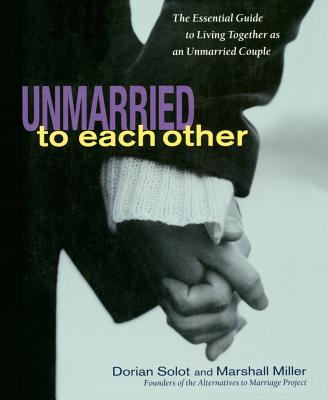 Unmarried to Each Other: The Essential Guide to Living Together as an ...