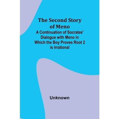 The Second Story of Meno; A Continuation of Socrates' Dialogue with ...