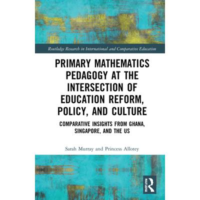 Primary Mathematics Pedagogy at the Intersection of Education Reform ...