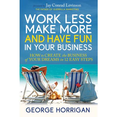 Work Less, Make More, and Have Fun in Your Business－金石堂