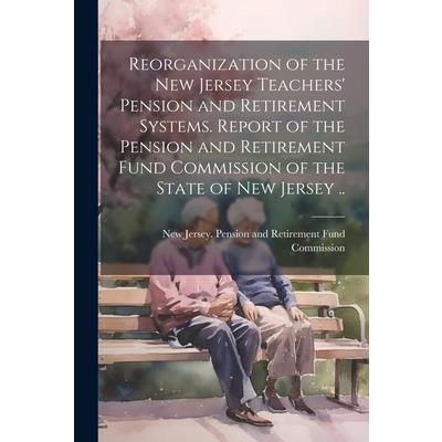 Reorganization of the New Jersey Teachers' Pension and Retirement ...