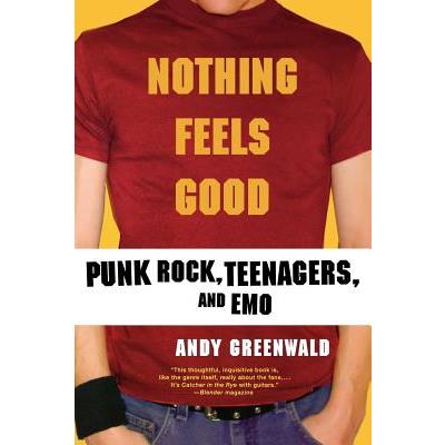 Nothing Feels Good: Punk Rock, Teenagers, and EMO－金石堂