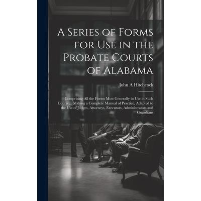 A Series of Forms for Use in the Probate Courts of Alabama－金石堂