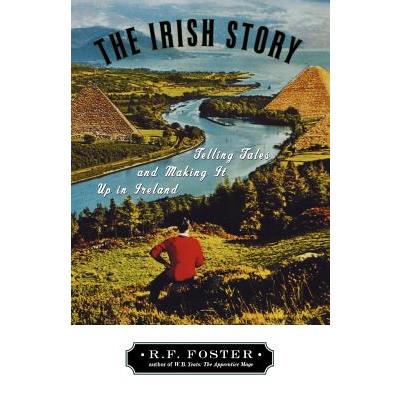 The Irish Story: Telling Tales and Making It Up in Ireland－金石堂