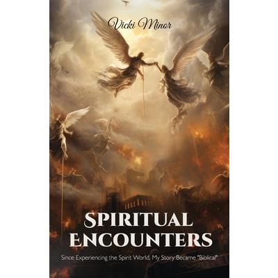 Spiritual Encounters, Since Experienceing the Spirit World, My Story ...