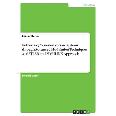 Enhancing Communication Systems through Advanced Modulation Techniques. A MATLAB and SIMULINK ...